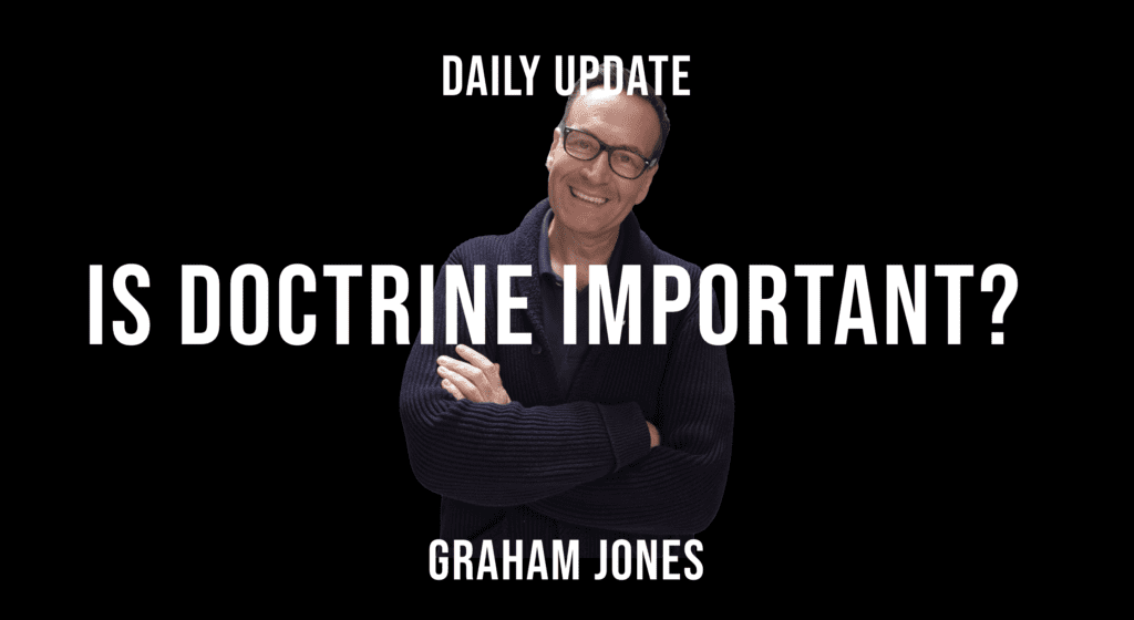 How Important is Doctrine? | Graham Jones - Graham Jones Ministries